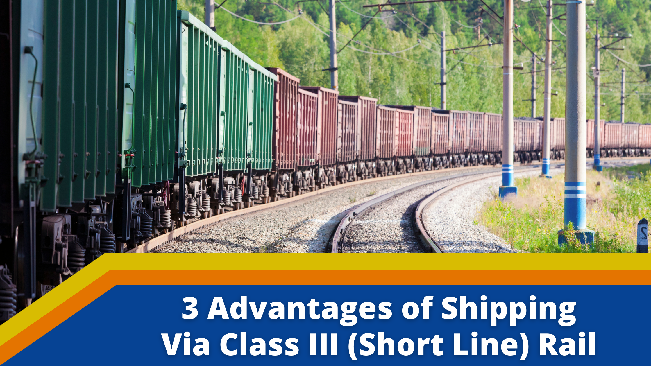 3 Advantages of Shipping Via Class III (Short Line) Rail